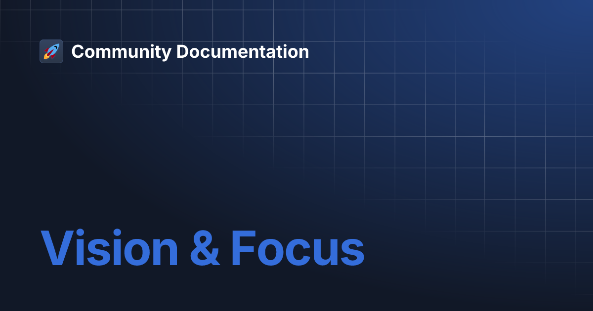 Vision & Focus | Community Documentation